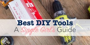 Best DIY Tools - A Single Girl's Guide - Single Girl's DIY